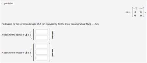 solved 1 point let a 2 4 0 8 find bases for the kernel