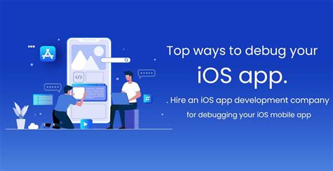 Top Ways To Debug Your Ios App Hire An Ios App Development Company For Debugging Your Ios