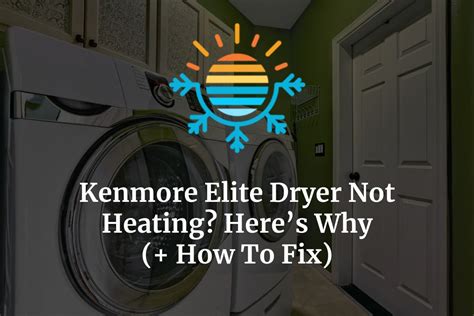Kenmore Elite Dryer Not Heating Heres Why How To Fix Temperature Master