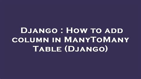 Django How To Add Column In Manytomany Table Django Youtube