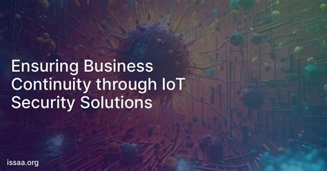 Ensuring Business Continuity Through Iot Security Solutions