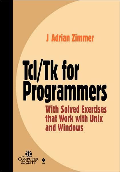 Tcltk For Programmers With Solved Exercises That Work With Unix And