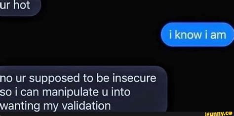 Validation Memes Best Collection Of Funny Validation Pictures On Ifunny