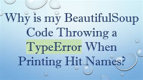 Why Is My Beautifulsoup Code Throwing A Typeerror When Printing Hit