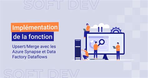Implémentation De La Fonction Upsertmerge Avec Les Azure Synapse Et Data Factory Dataflows Le