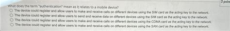Solved What Does The Term Authentication Mean As It