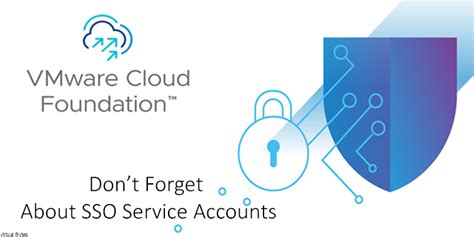 Vmware Cloud Foundation Dont Forget About Sso Service Accounts Virtual Bytes