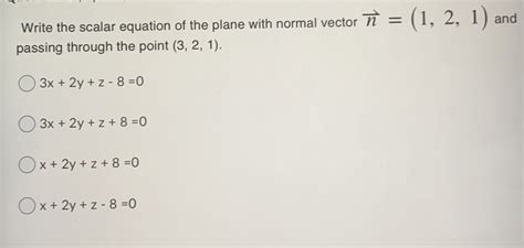 Solved Write The Scalar Equation Of The Plane With Normal Vector Vector N 1 2 1 And Passing
