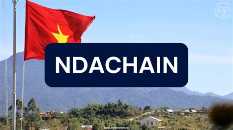 Vietnam Launches Ndachain National Blockchain To Secure Public Data Vietnam Launches Ndachain National Blockchain To Secure Public Data