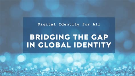Digital Identity For All Bridging The Gap In The Global