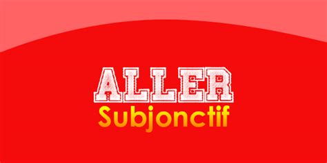 Aller Subjonctif French Circles