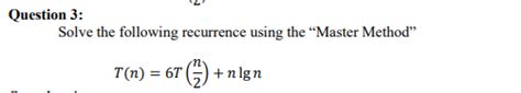 Solved Question 3 Solve The Following Recurrence Using The