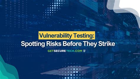 Vulnerability Testing How To Spot Risks Before They Strike Securetech