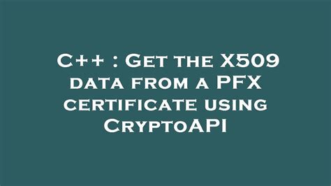 C Get The X509 Data From A Pfx Certificate Using Cryptoapi Youtube