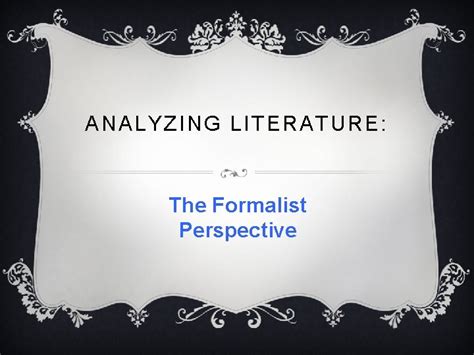 Analyzing Literature The Formalist Perspective What Is The