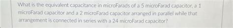 Solved What Is The Equivalent Capacitance In Microfarads Of