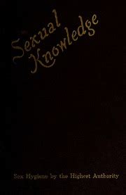Sexual Knowledge In Plain And Simple Language Sexology Or Knowledge Of Self And Sex For Both