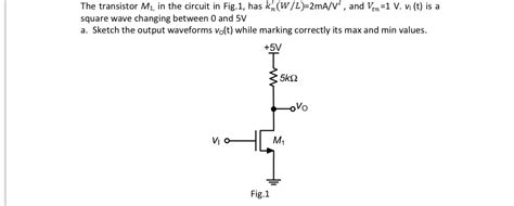 Solved The Transistor M1 In The Circuit In Fig1 Has