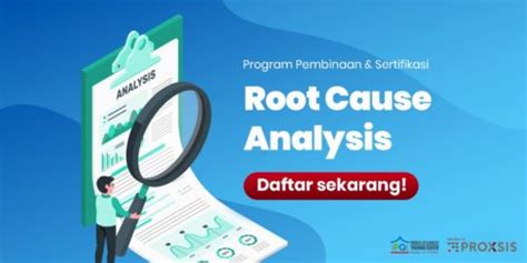 Root Cause Analysis Sebagai Bagian Dari Problem Solving Simak Langkah Langkahnya Berikut