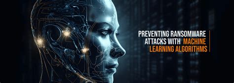 Preventing Ransomware Attacks With Machine Learning Algorithms
