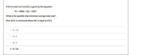 SOLVED A Firm S Total Cost Function Is Given By The Equation TC 4000 5Q 10Q 2 What Is