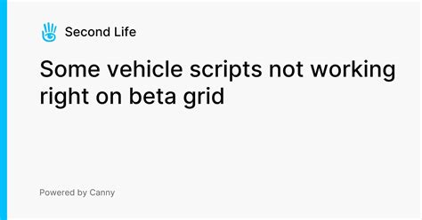some vehicle scripts not working right on beta grid voters second life