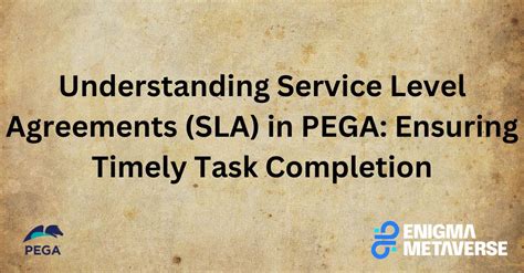 Understanding Service Level Agreements Sla In Pega Ensuring Timely Task Completion