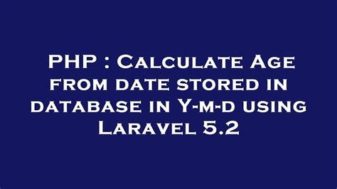 Php Calculate Age From Date Stored In Database In Y M D Using Laravel