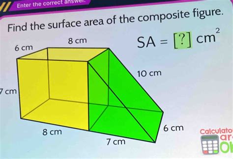 Solved Enter The Correct Answel Find The Surface Area Of The Composite Figure Sa []cm 2 7 Cm