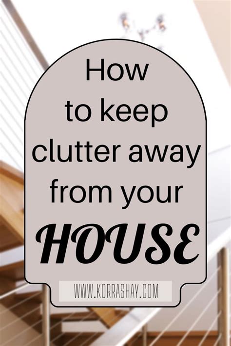 How To Keep Clutter Away From Your House Clutter Free Clutter Free Home Clutter