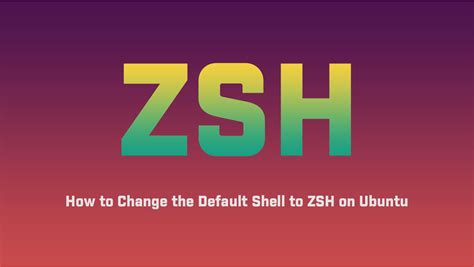 How To Install ZSH On Ubuntu LTS Bash To ZSH Linuxips
