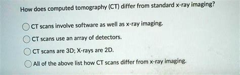 How Does Computed Tomography Ct Differ From Standard X Ray Imaging Ct Scans Involve Software As