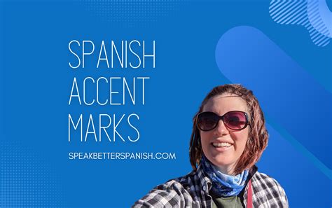 A Quick Guide To Spanish Accent Marks Speak Better Spanish
