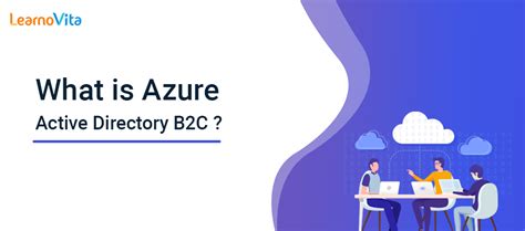 What Is Azure Active Directory B C A Complete Guide With Experts