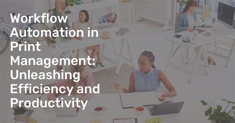 workflow automation in print management unleashing efficiency and