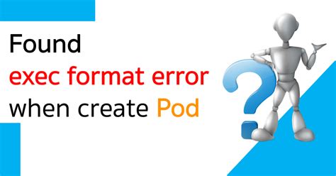 สร้าง Pod แต่เจอว่า Exec Format Error Human Knowledge Belongs To The World