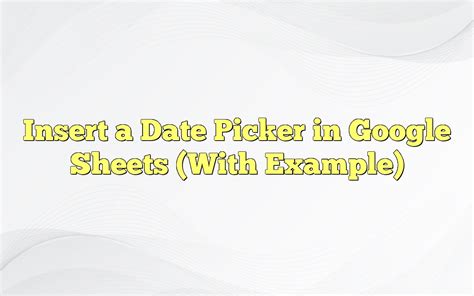 Insert A Date Picker In Google Sheets With Example