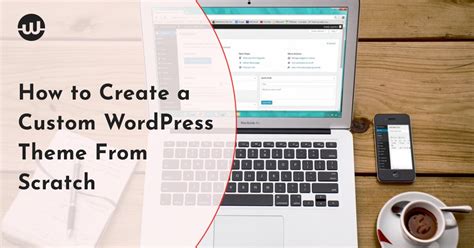 How To Create A Custom Wordpress Theme From Scratch