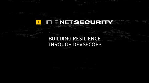 Help Net Security On Linkedin Building Resilience Through Devsecops