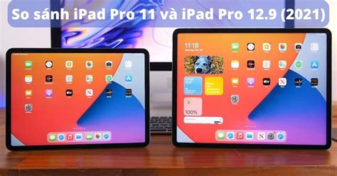 So Sánh Ipad Pro 11 Và Ipad Pro 129 Năm 2021 Nên Mua Gì