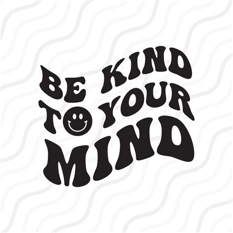 Be Kind To Your Mind Svg Mental Health Matter Svg Inspirational