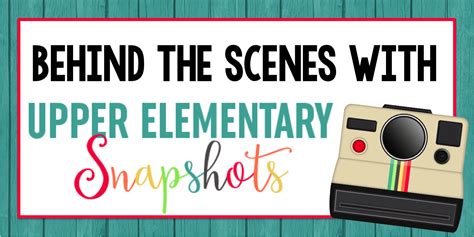Behind The Scenes With Upper Elementary Snapshots Upper Elementary