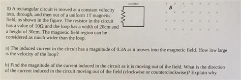 Solved A Rectangular Circuit Is Moved At A Constant Velocity Chegg