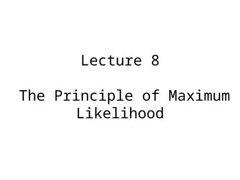 Ppt Lecture 8 The Principle Of Maximum Likelihood Dokumentips