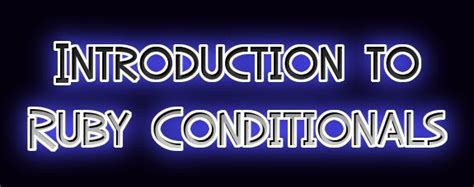 An Introduction To Ruby Conditionals Hackernoon