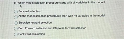 Solved 11which Model Selection Procedure Starts With All