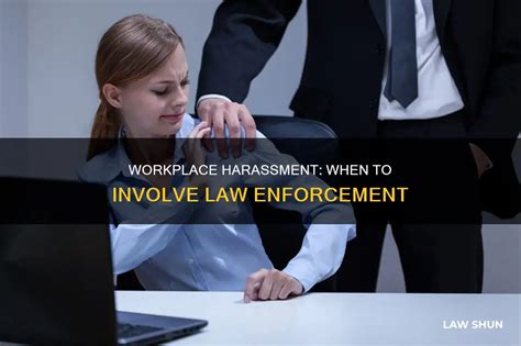 Workplace Harassment When To Involve Law Enforcement Lawshun