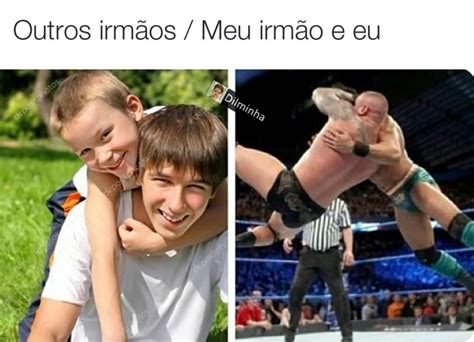 Outros Irmãos Meu Irmão E Eu Memes