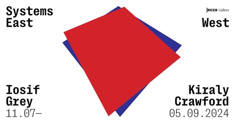 Systems East West Iosif Kiraly And Grey Crawford 11 July 5 September 2024 Jecza Gallery