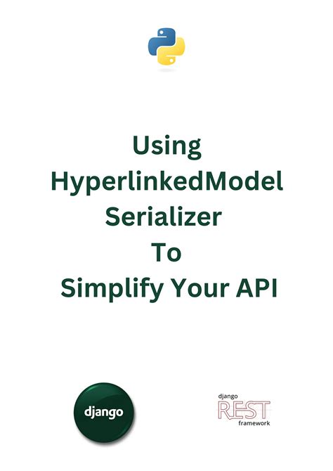 Using Hyperlinkedmodelserializer To Simplify Your Api By Ewho Ruth Python In Plain English